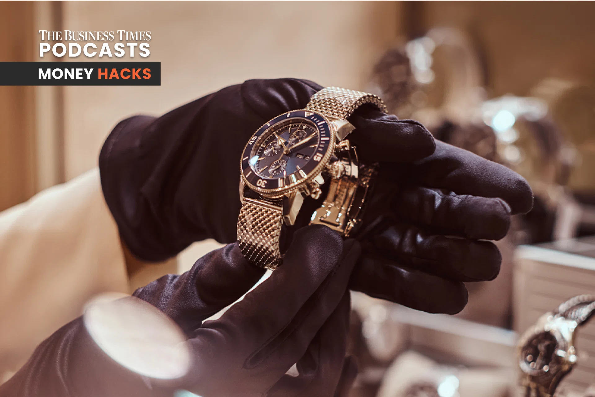 BT Money Hacks: Are luxury watches a viable investment? (Ep 165) - The ...